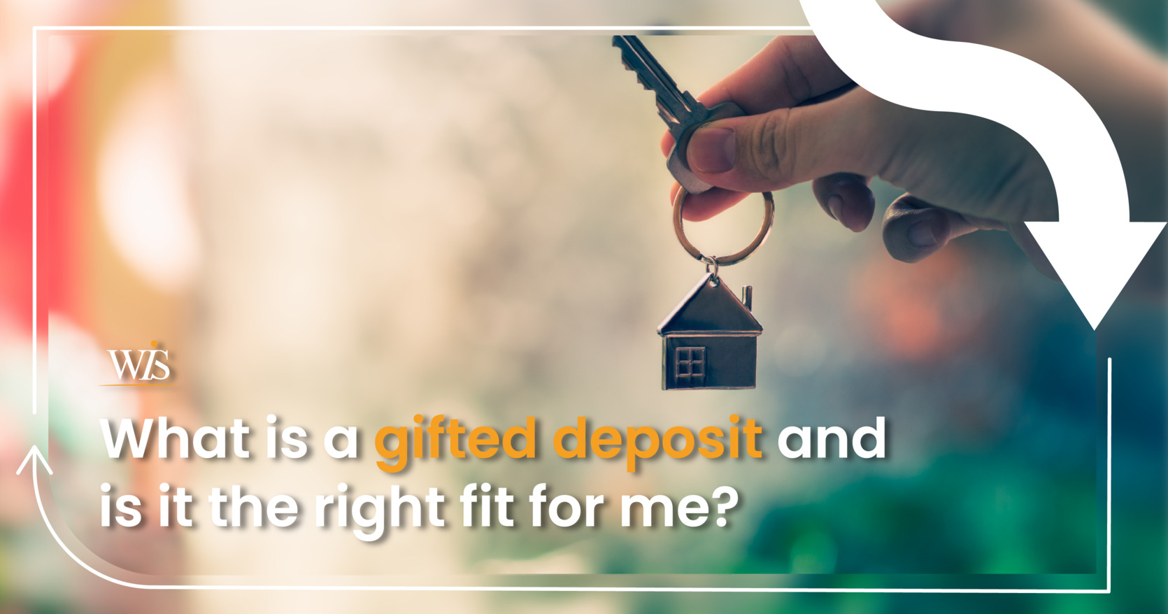 What is a gifted deposit and is it the right fit for me? | WIS Mortgages