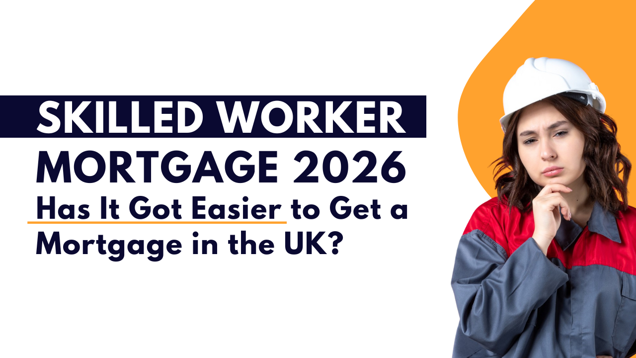 Skilled Worker Mortgage 2026: Has It Got Easier to Get a Mortgage in ...